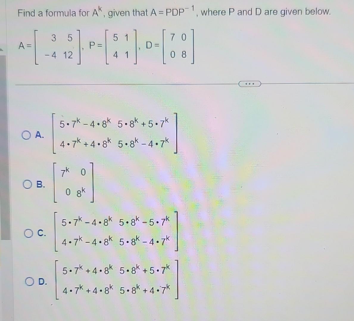 Solved Find a formula for Ak, given that A=PDP−1, where P | Chegg.com