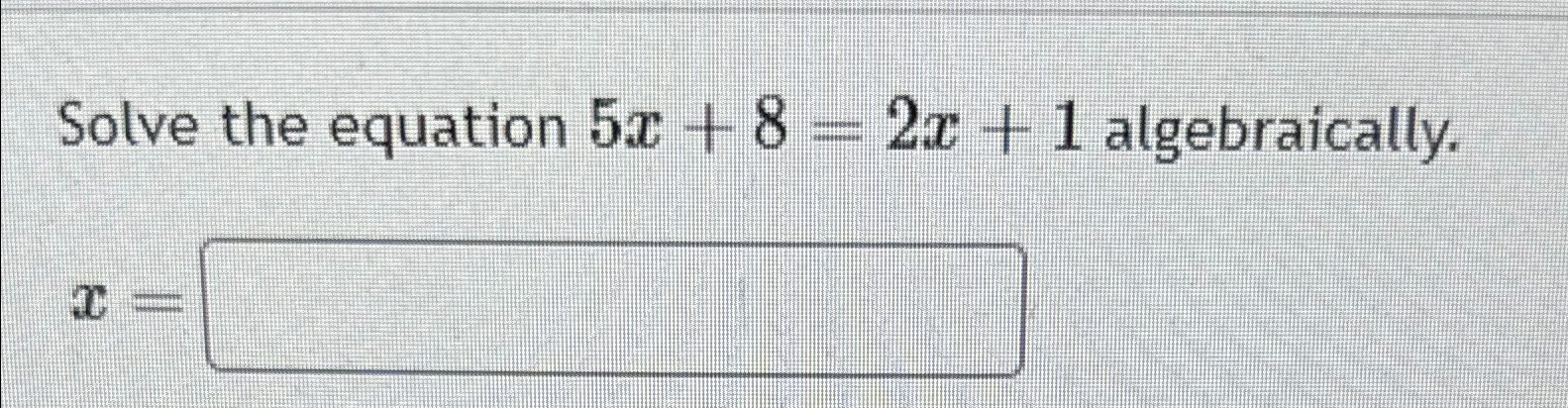 Solved Solve the equation 5x+8=2x+1 ﻿algebraically.x= | Chegg.com