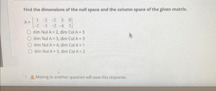 Solved Find the dimensions of the null space and the column | Chegg.com