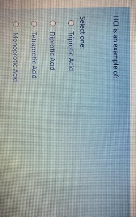 Solved HCI is an example of: Select one: O Triprotic Acid O | Chegg.com