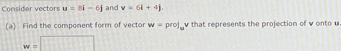 Solved Consider vectors u=8i-6j ﻿and v=6i+4j.(a) ﻿Find the | Chegg.com