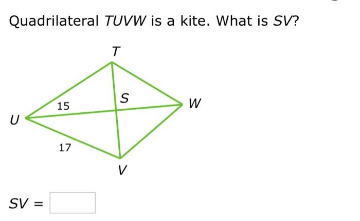 Solved Quadrilateral TUVW is a kite. What is SV? | Chegg.com