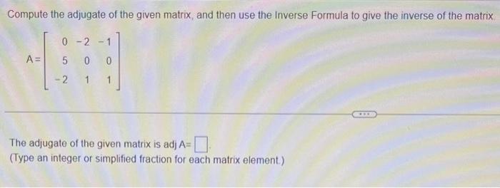 Solved Compute the adjugate of the given matrix, and then | Chegg.com
