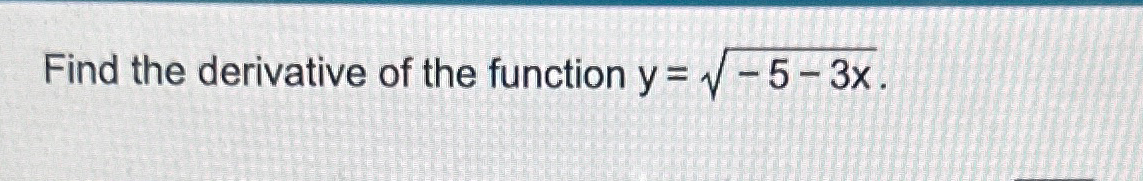 Solved Find the derivative of the function y=-5-3x2 | Chegg.com