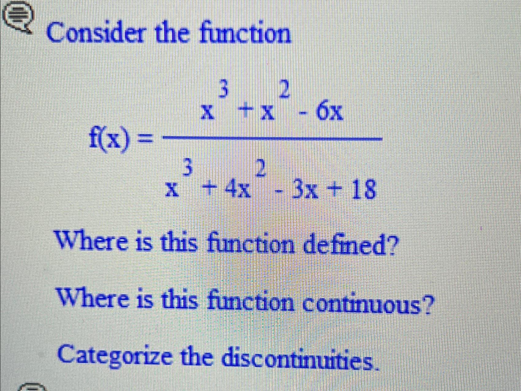 Solved Consider the functionf(x)=x3+x2-6xx3+4x2-3x+18Where | Chegg.com Solved Consider the functionf(x)=x3+x2-6xx3+4x2-3x+18Where | Chegg.com