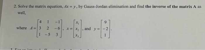 Solved 2. Solve the matrix equation, Ax=y, by Gauss-Jordan | Chegg.com