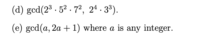 Solved (d) gcd(23*52*72,24*33).(e) gcd(a,2a+1) ﻿where a ﻿is | Chegg.com