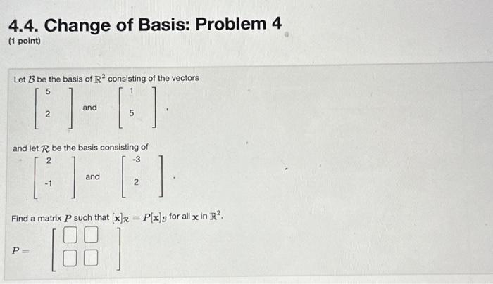 Solved 4.4. Change of Basis: Problem 3 (1 point) Find the | Chegg.com