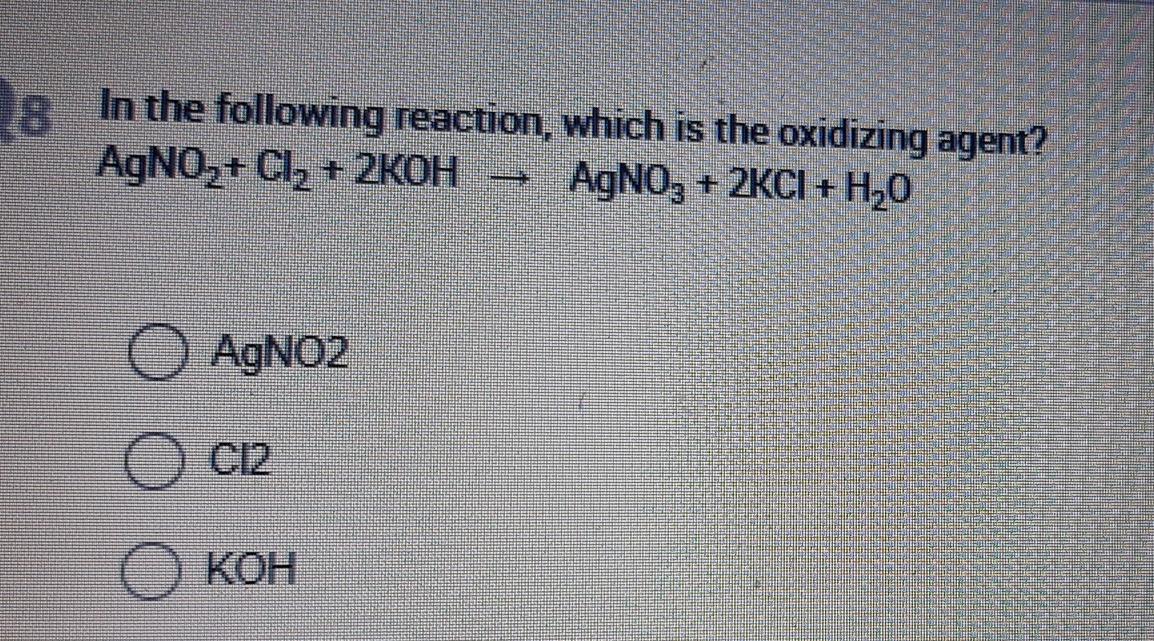 Solved 8 In the following reaction, which is the oxidizing | Chegg.com