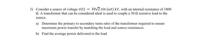 Solved 3) Consider a source of voltage v(t)=102sin(ωt)kV, | Chegg.com