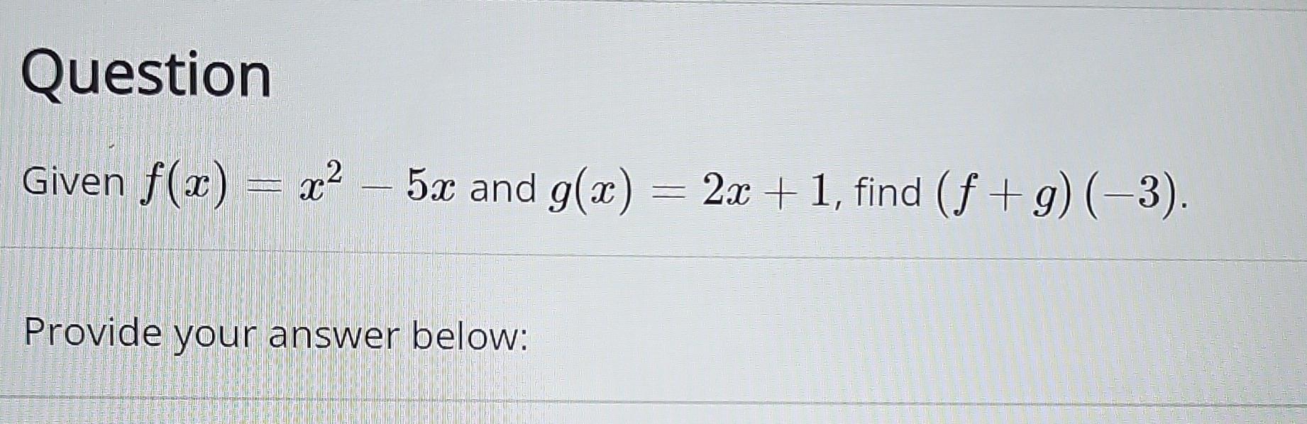 Solved Question Given f(x) = x2 – 5x and g(x) 2x + 1, find | Chegg.com