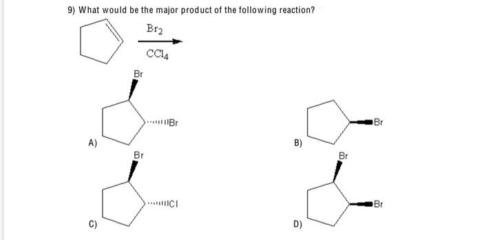 Solved 9) What would be the major product of the following | Chegg.com