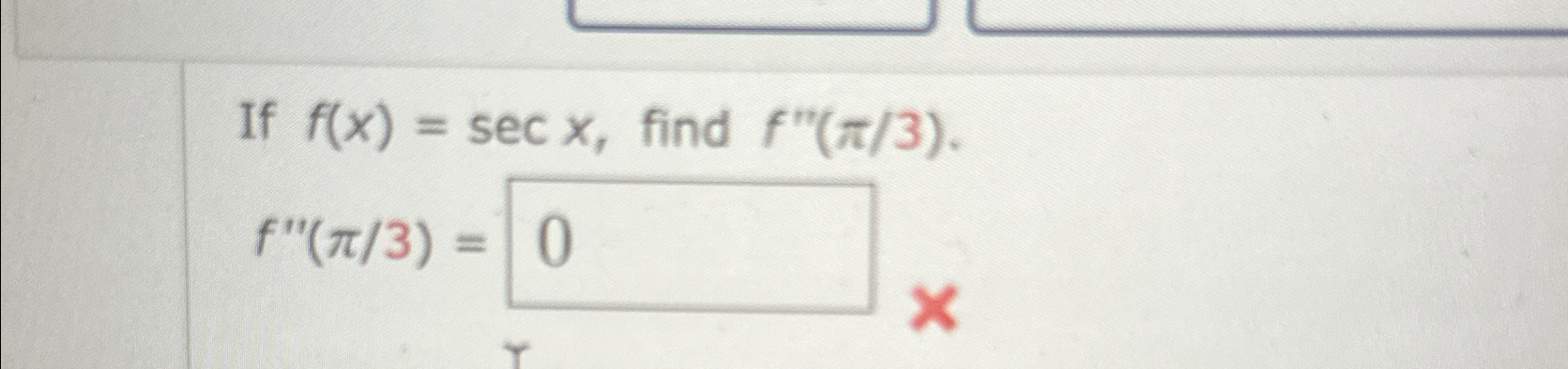 Solved If f(x)=secx, ﻿find f''(π3)f''(π3)= | Chegg.com