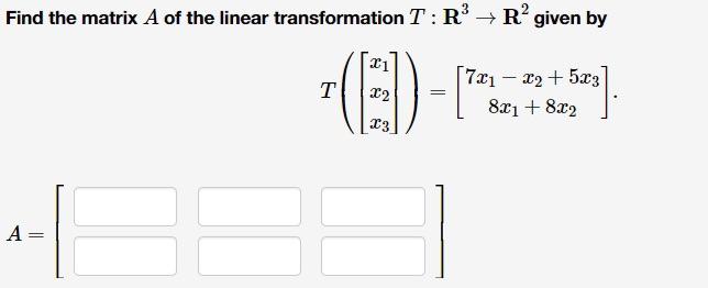 Solved Find the matrix A of the linear transformation | Chegg.com