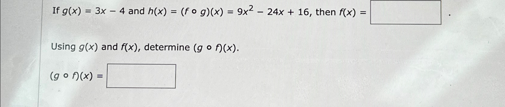 Solved If g(x)=3x-4 ﻿and h(x)=(f@g)(x)=9x2-24x+16, ﻿then | Chegg.com