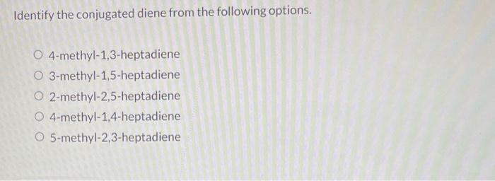 Solved Identify the conjugated diene from the following | Chegg.com