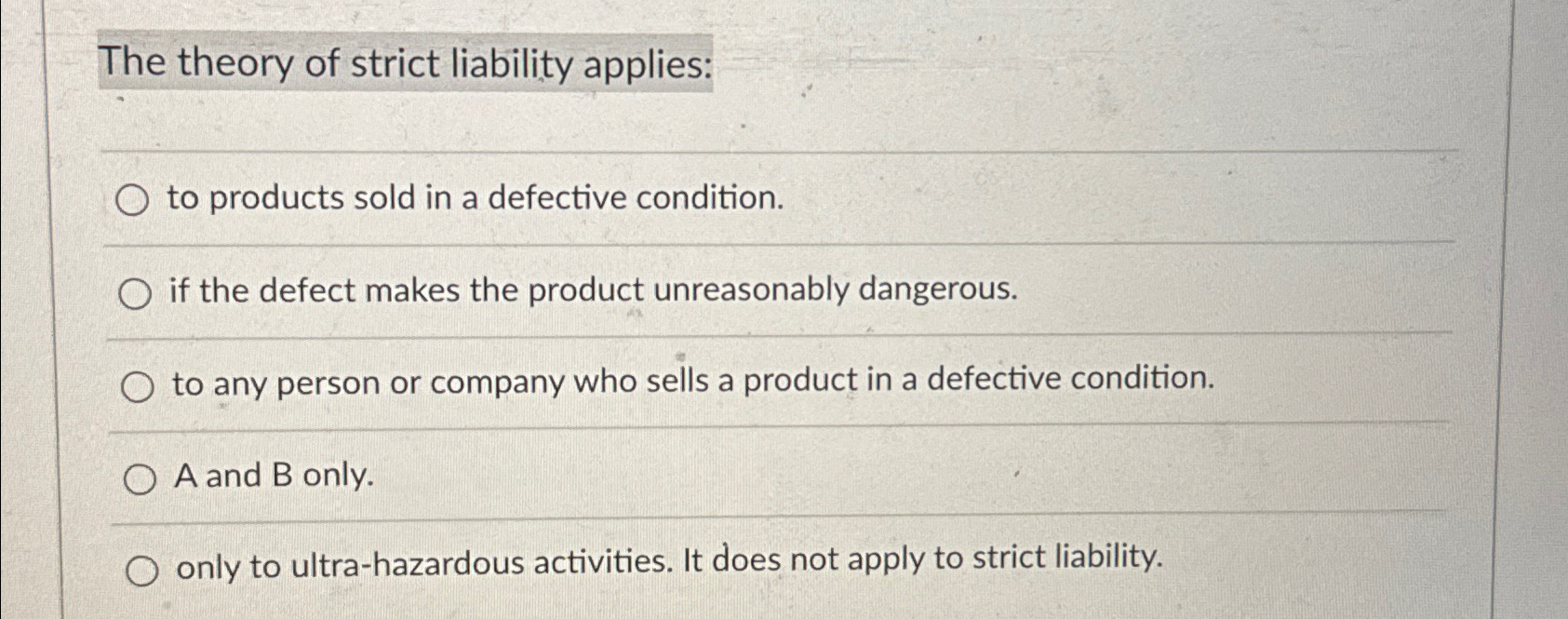 Solved The theory of strict liability applies:to products | Chegg.com