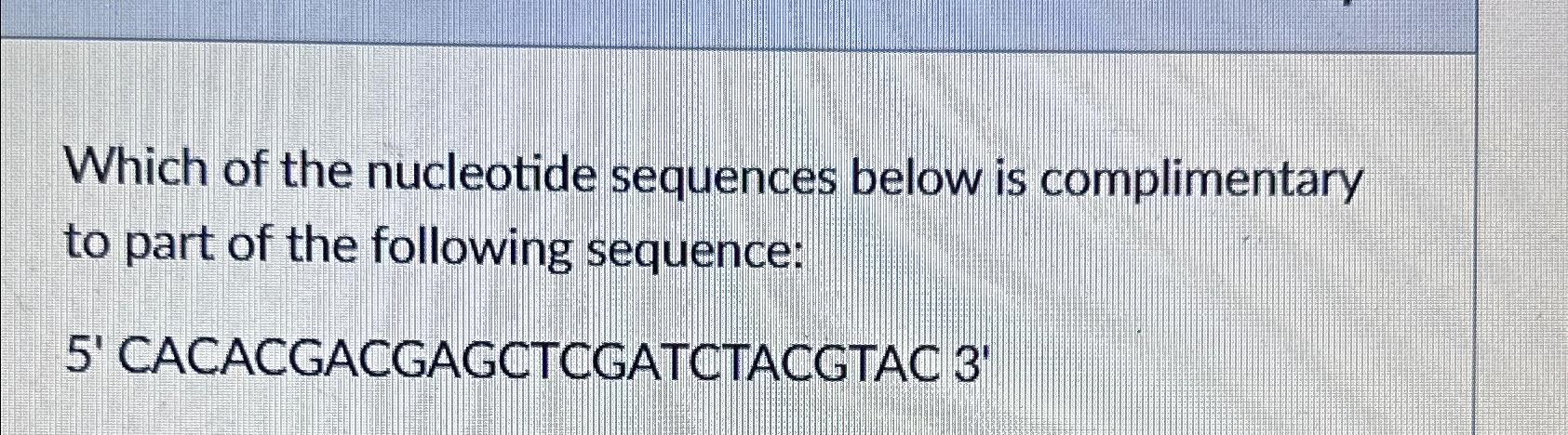 Solved Which of the nucleotide sequences below is | Chegg.com