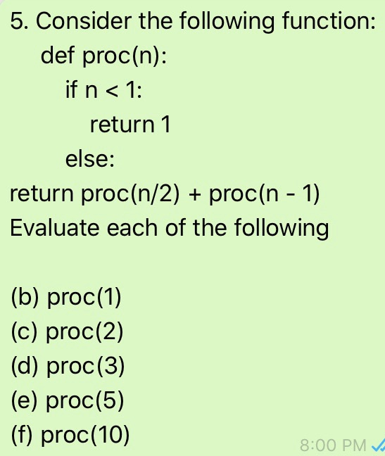 Solved 5. Consider the following function: def proc(n): if n | Chegg.com