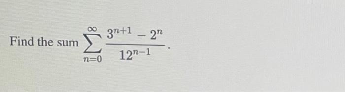 Solved ∑n=0∞12n−13n+1−2n | Chegg.com