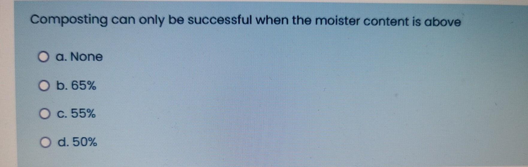 Solved Composting can only be successful when the moister | Chegg.com