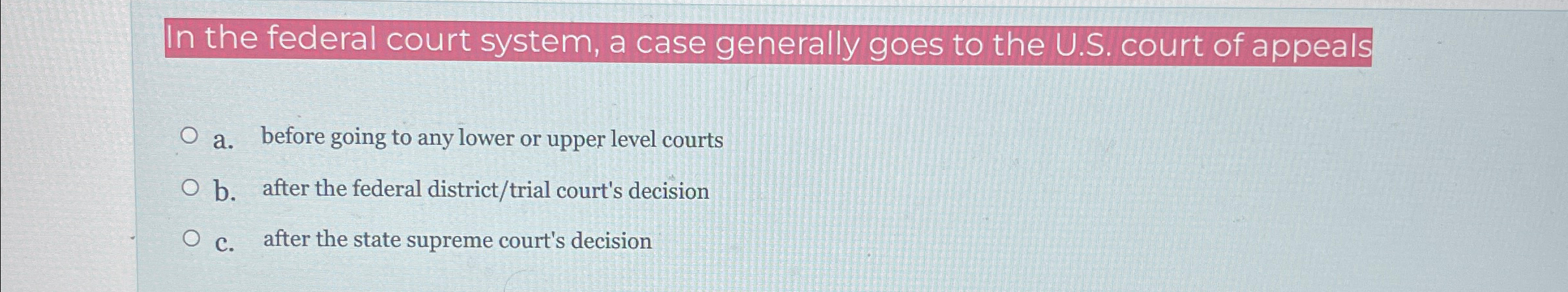 Solved In the federal court system, a case generally goes to | Chegg.com