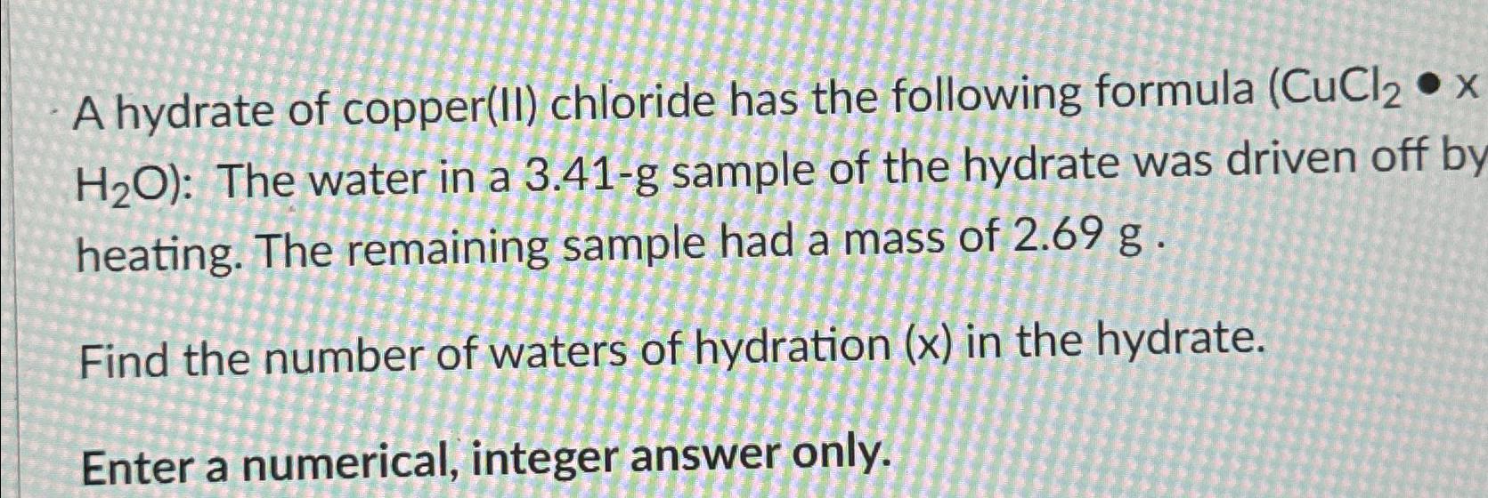 Solved A hydrate of copper(II) chloride has the following | Chegg.com