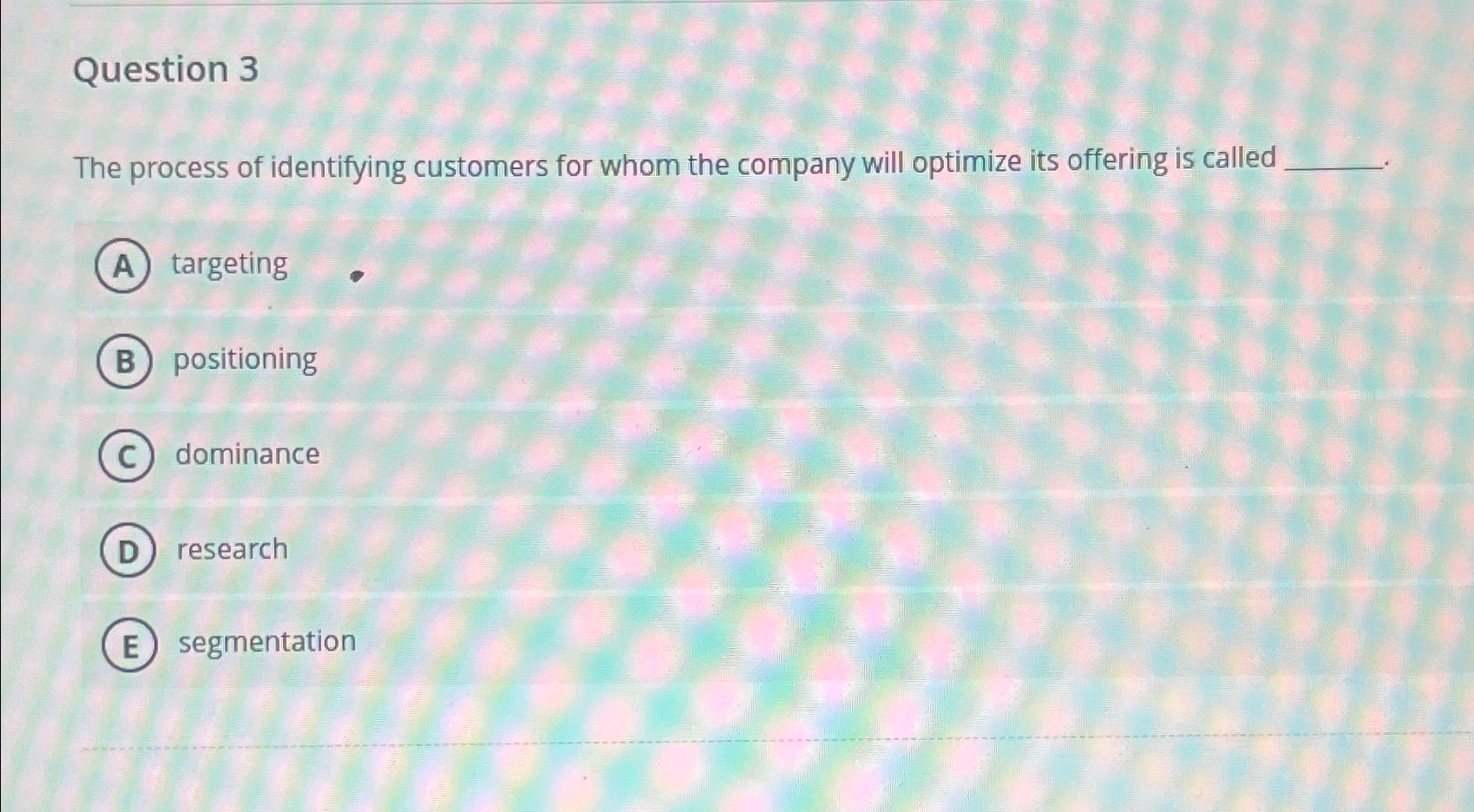 Solved Question 3The process of identifying customers for | Chegg.com