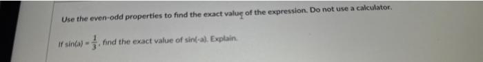Solved Use the even-odd properties to find the exact value | Chegg.com
