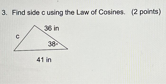 Solved 3. Find side c using the Law of Cosines. (2 points) | Chegg.com