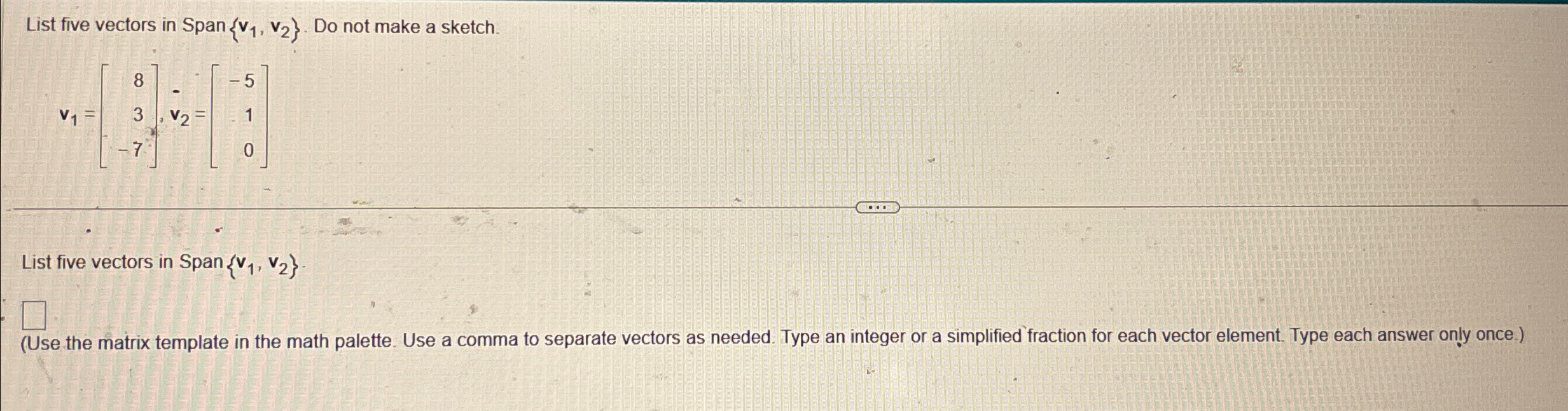 Solved List five vectors in Span {v1,v2}. ﻿Do not make a | Chegg.com