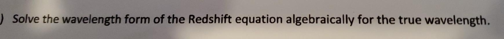 Solved ) Solve the wavelength form of the Redshift equation | Chegg.com
