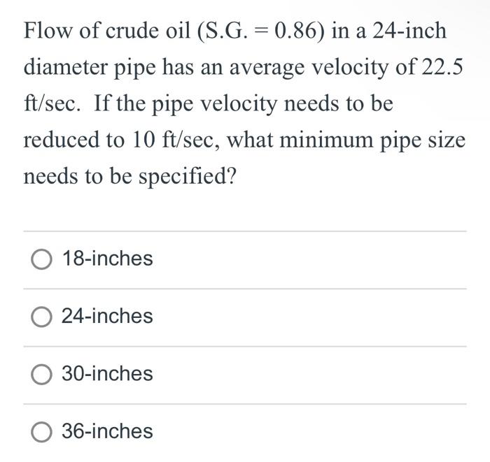 Solved Flow of crude oil (S.G. =0.86) in a 24-inch diameter | Chegg.com