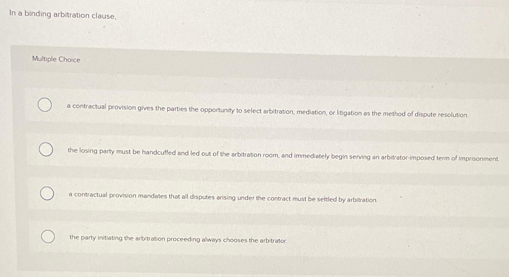 Solved In a binding arbitration clause,Multiple Choicea | Chegg.com Solved In a binding arbitration clause,Multiple Choicea | Chegg.com