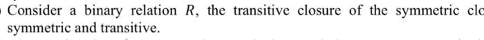 Solved Consider a binary relation R, the transitive closure | Chegg.com