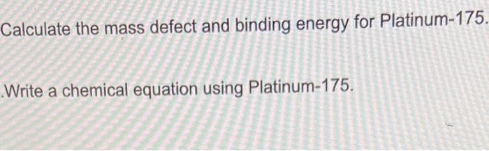 Solved Calculate the mass defect and binding energy for | Chegg.com