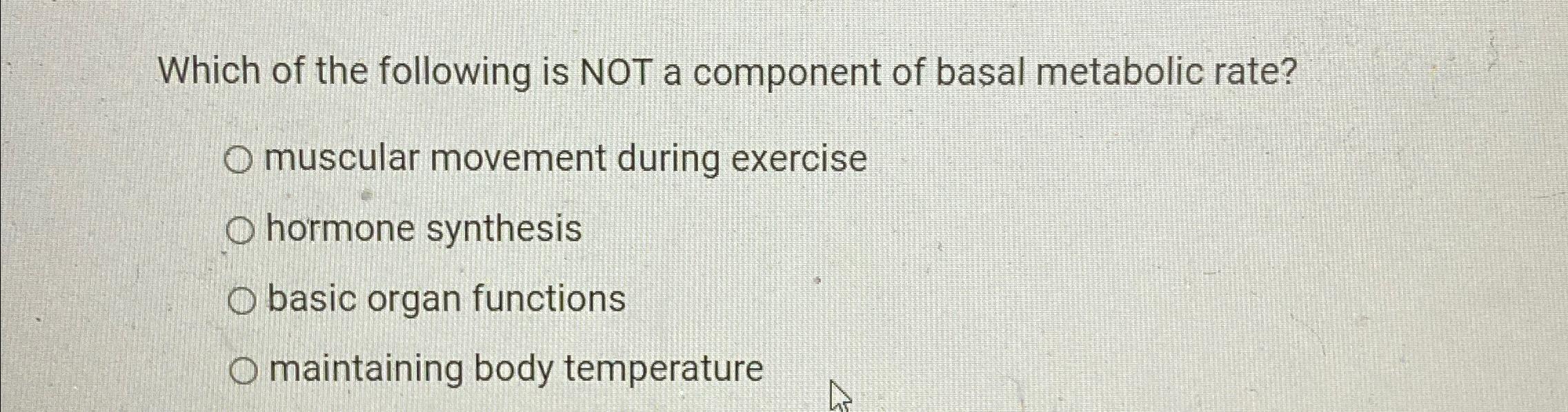 Solved Which of the following is NOT a component of basal | Chegg.com