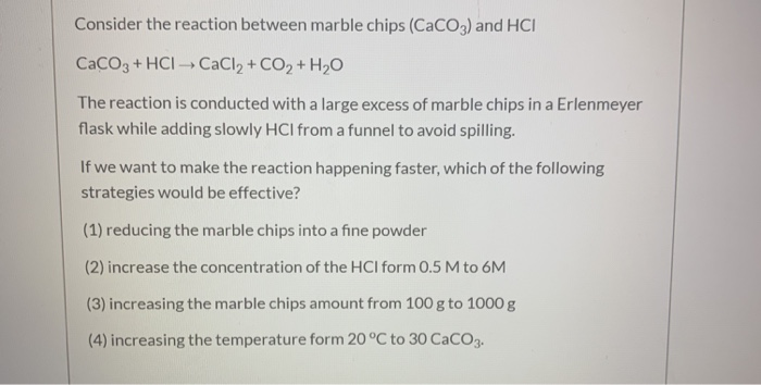 Solved Consider the reaction between marble chips (CaCO3) | Chegg.com
