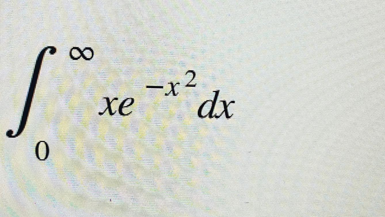 Solved ∫0∞xe-x2dx | Chegg.com