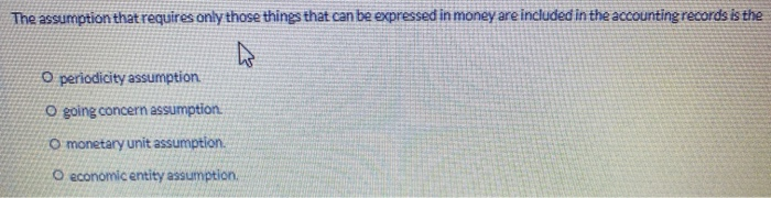 Solved The assumption that requires only those things that | Chegg.com