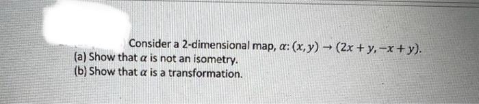 Solved Consider a 2-dimensional map, α:(x,y)→(2x+y,−x+y). | Chegg.com
