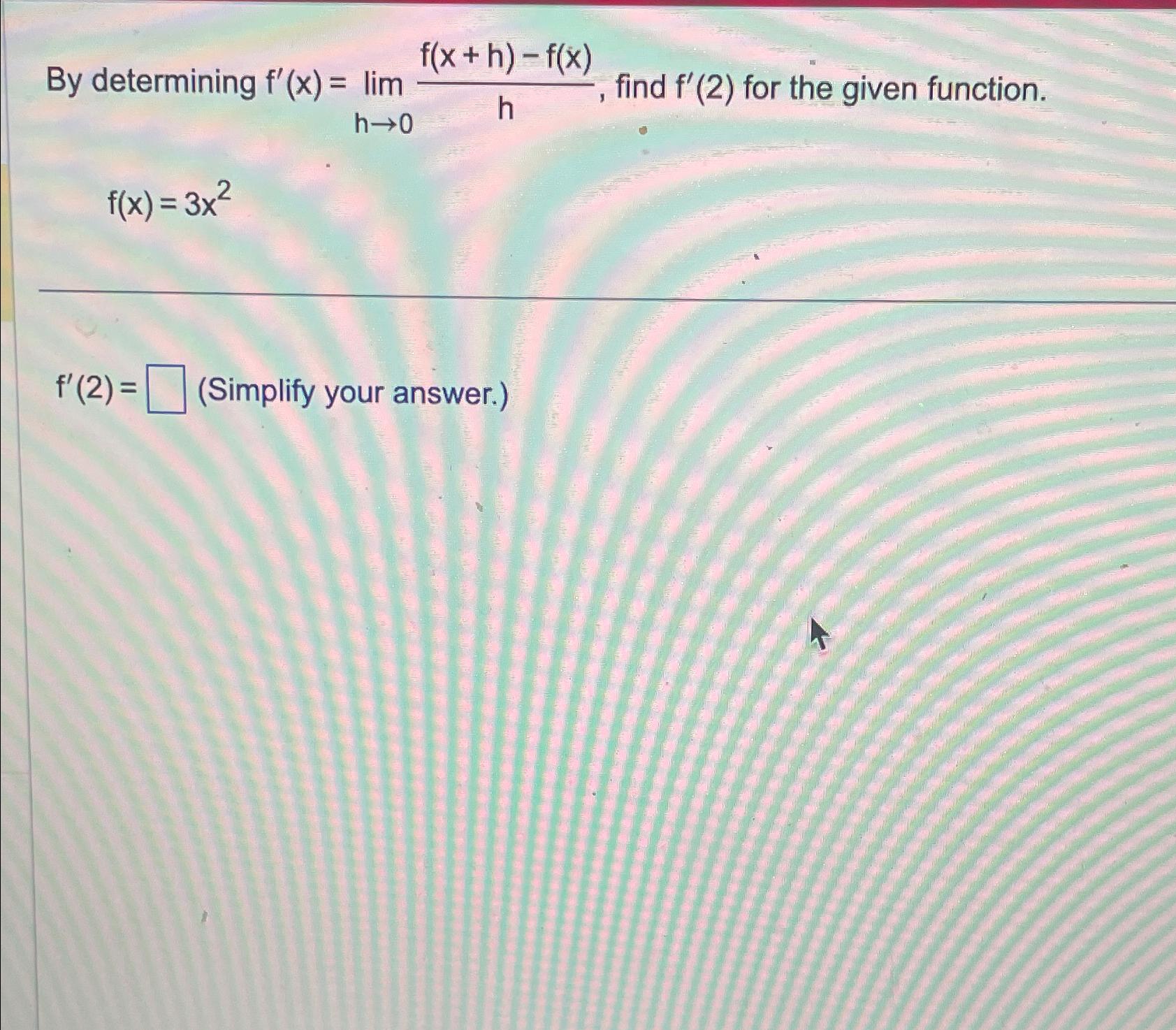 Solved By determining f'(x)=limh→0f(x+h)-f(x)h, ﻿find f'(2) | Chegg.com