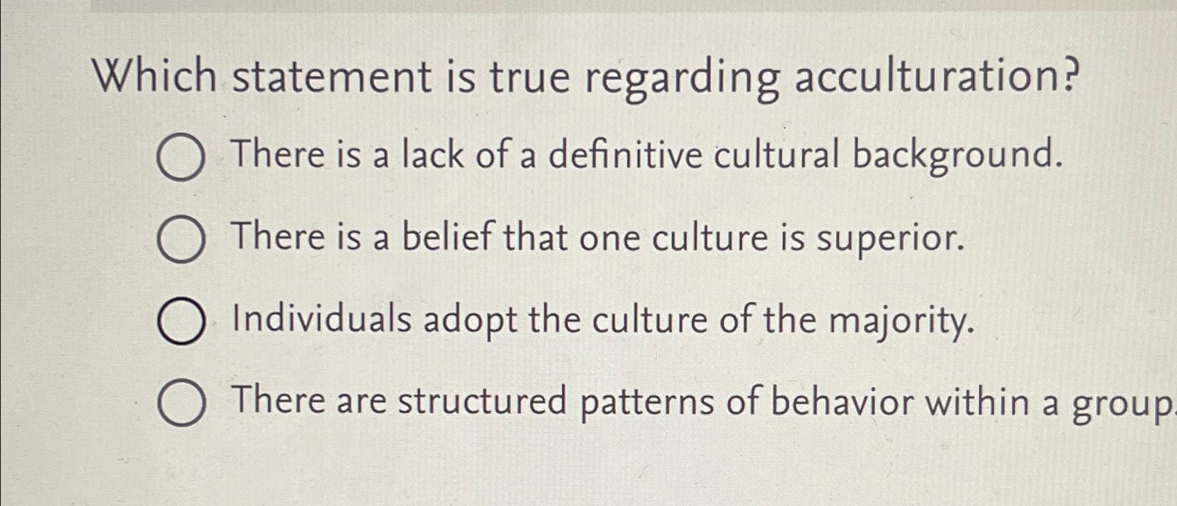 Solved Which statement is true regarding acculturation?There | Chegg.com