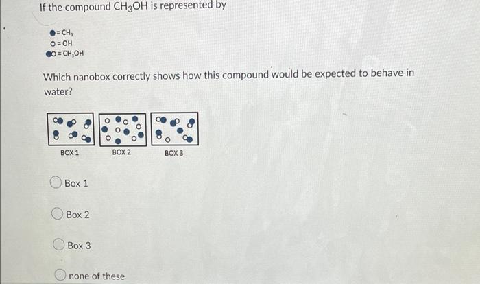 [Solved]: which box is correct? 8 If the compound CH3OH is r