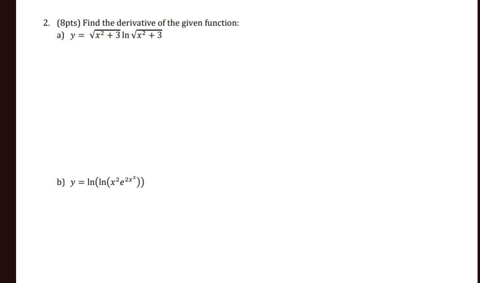 Solved 2. (8pts) Find the derivative of the given function: | Chegg.com