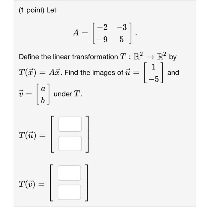 Solved ( 1 point) Let A=[−2−9−35] Define the linear | Chegg.com