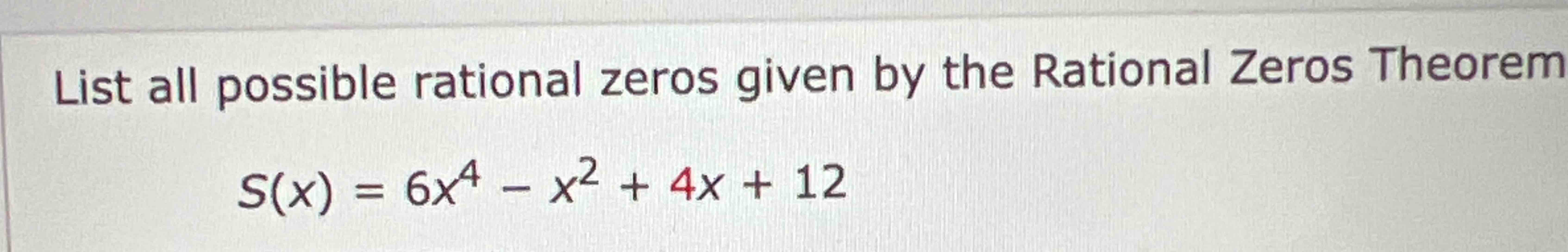 Solved List all possible rational zeros given by the | Chegg.com