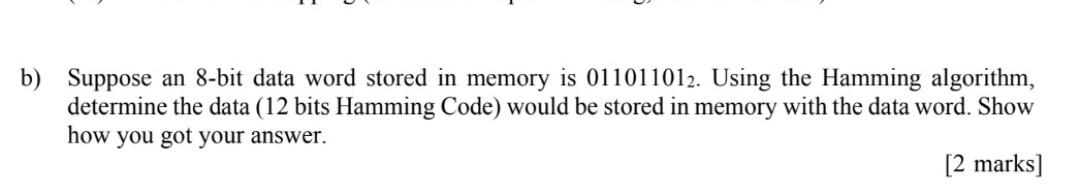 Solved b) Suppose an 8-bit data word stored in memory is | Chegg.com