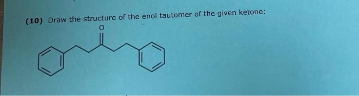 Solved (10) Draw the structure of the enol tautomer of the | Chegg.com