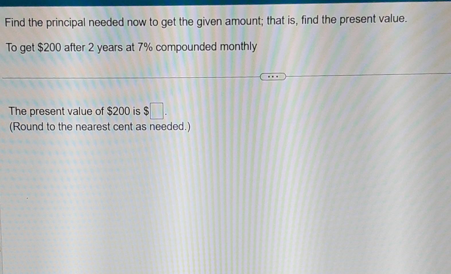 Solved Find the principal needed now to get the given | Chegg.com